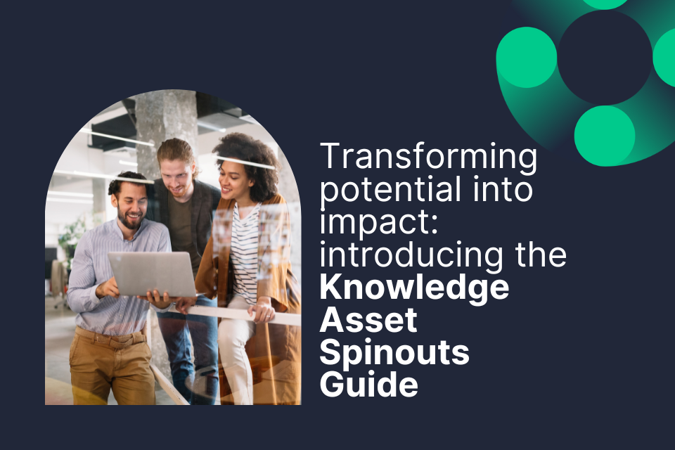 Transforming potential into impact: introducing the Knowledge Asset Spinouts Guide – Government ...